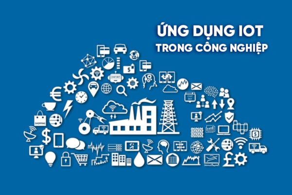 Ứng dụng IoT trong công nghiệp và những lợi ích mang lại