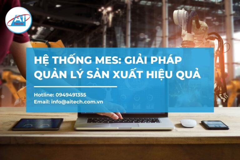Hệ thống MES: Giải pháp quản lý sản xuất hiệu quả